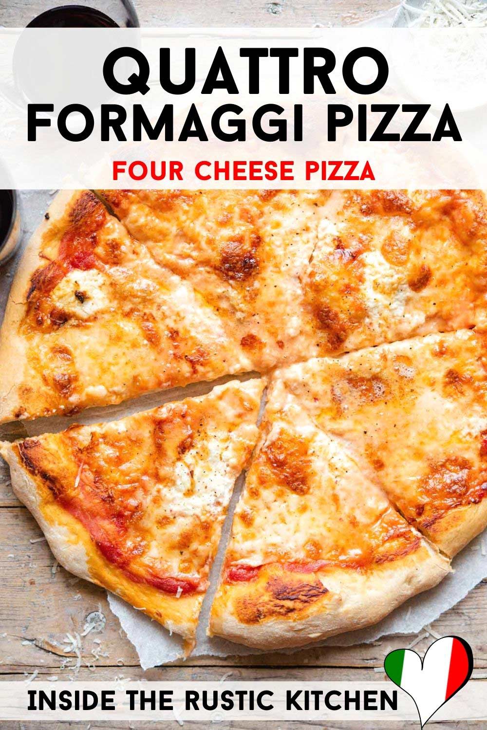 Quattro Formaggi Pizza (Four Cheese) - Inside The Rustic Kitchen